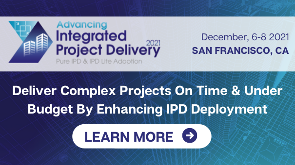 Advancing Integrated Project Delivery | San Francisco | December 2021 Advancing Integrated Project Delivery | San Francisco | December 2021